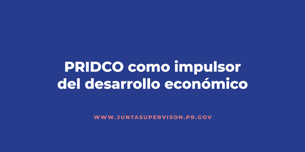 PRIDCO COMO IMPULSOR DEL DESARROLLO ECONÓMICO - Financial Oversight and ...
